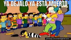 Hacer Meme de Ya déjalo, ya está muerto - Pintzap